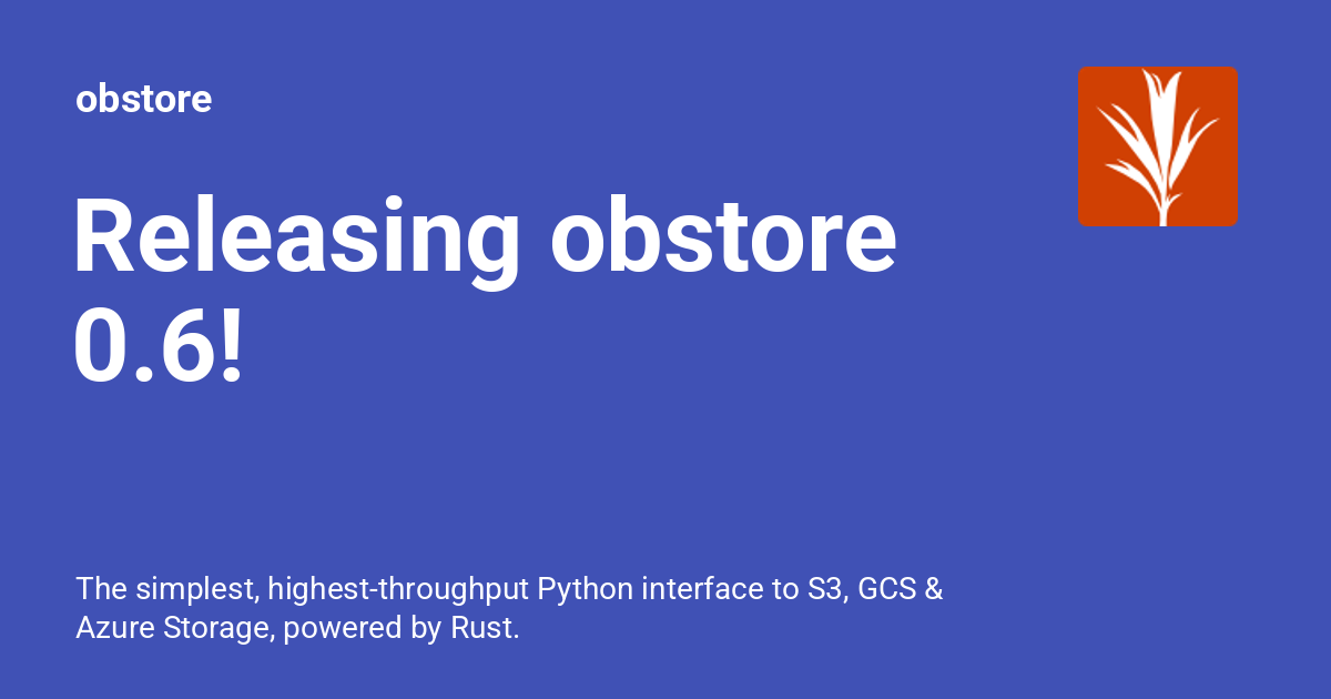 Releasing obstore 0.6! - obstore