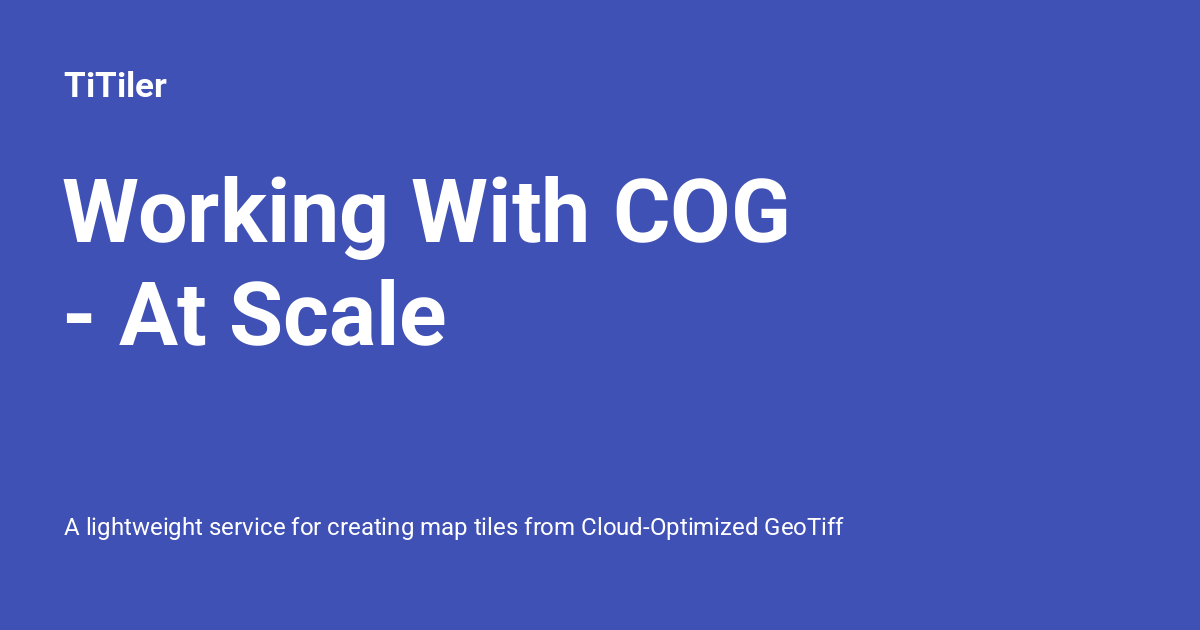 Working With COG - At Scale - TiTiler