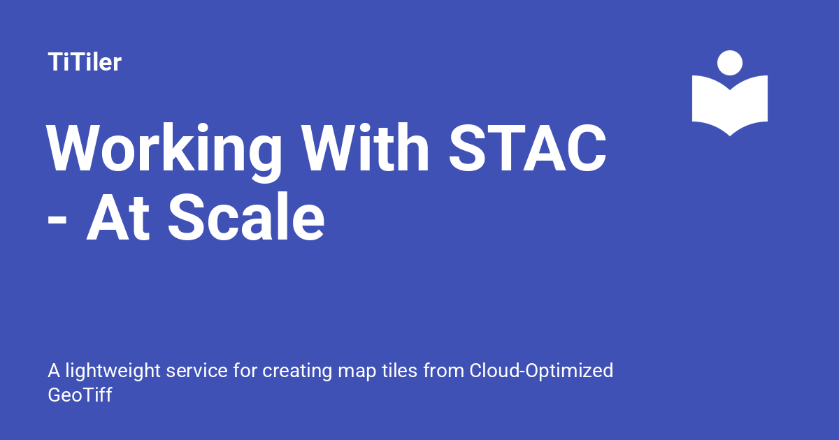 Working With STAC - At Scale - TiTiler